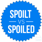 Spoilt or Spoiled – What’s the Difference? - Writing Explained