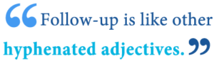 Follow up vs. Follow-up – What’s the Difference? - Writing Explained