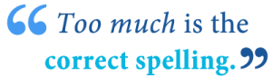 Too Much or To Much – What’s the Difference? - Writing Explained