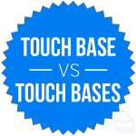 Touch Base or Touch Bases – What’s the Difference? - Writing Explained