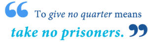 What Does Give No Quarter Mean? - Writing Explained