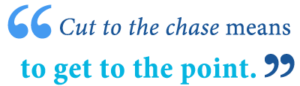 What Does Cut to the Chase Mean? - Writing Explained