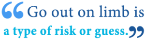What Does Go Out On A Limb Mean? - Writing Explained