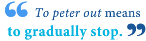 What Does Peter Out Mean? - Writing Explained