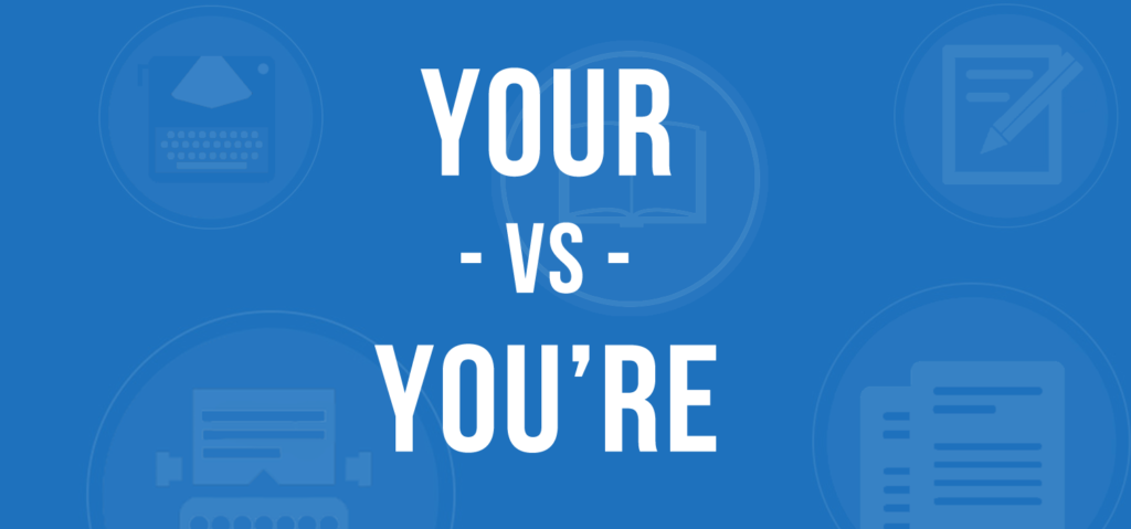 Your Vs You Re What S The Difference Writing Explained